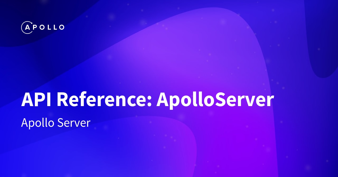 API Reference: ApolloServer - Apollo GraphQL Docs API Reference: ApolloServer - Apollo GraphQL Docs